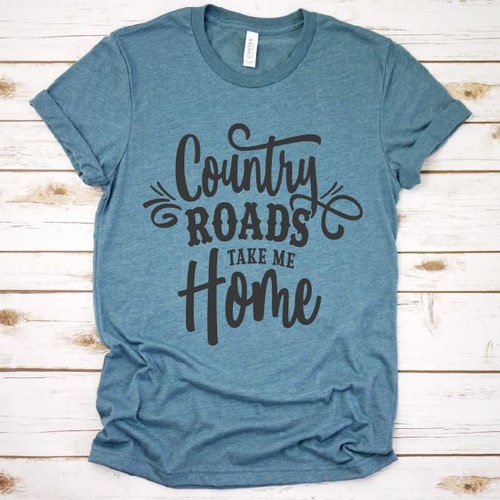 Country Roads Take Me Home Tee Shirt Unisex Sizedcountry | Etsy