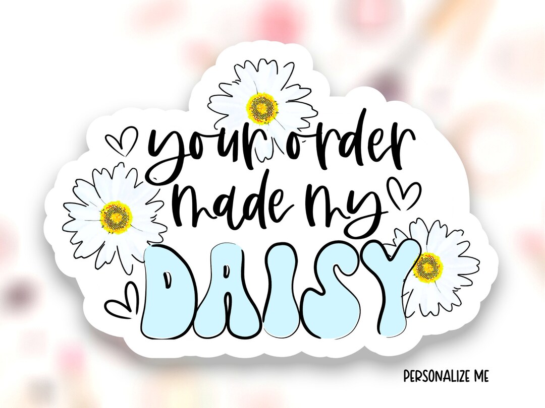 Your Order Made My Day Sticker Download PNG, Daisy Flower Small ...