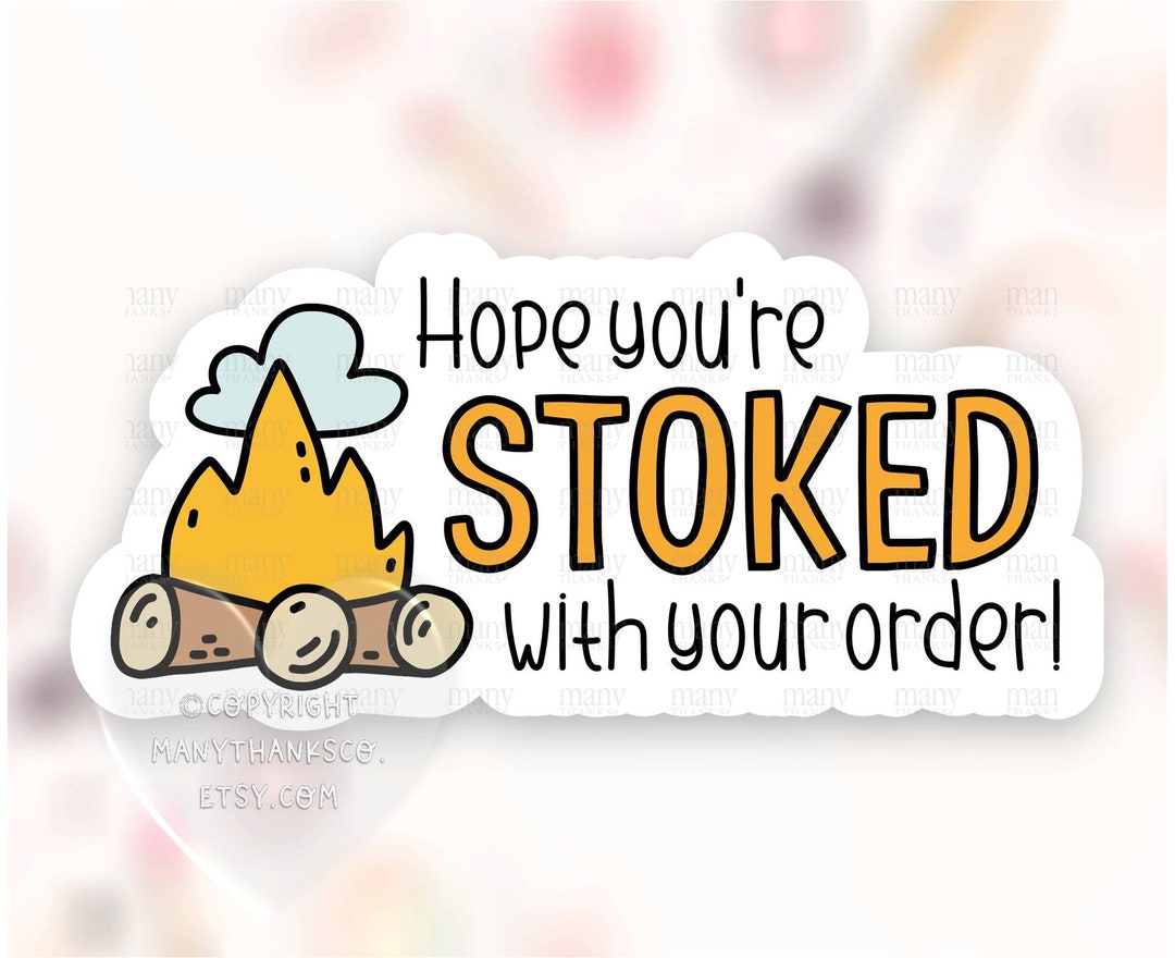 Hope You're Stoked Sticker PNG, Camping Fire Pun Small Business Happy ...