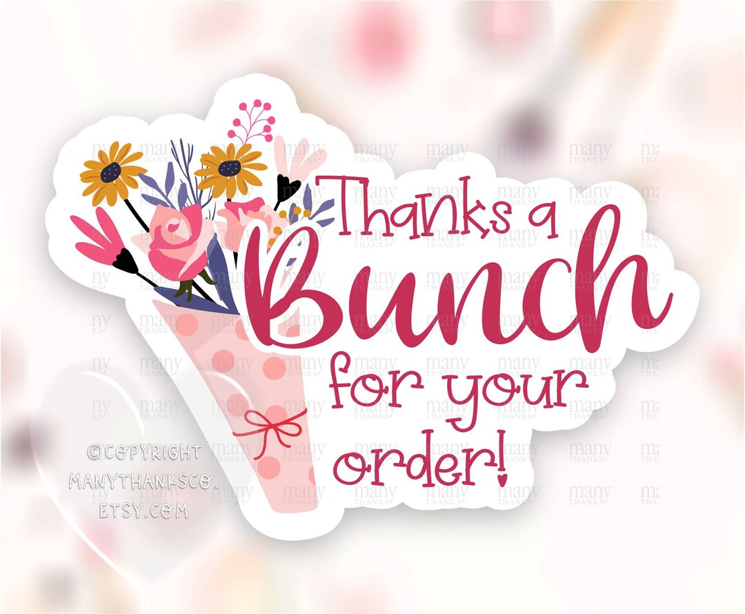 Thanks a Bunch for Your Order Sticker PNG, Floral Small Business Happy ...