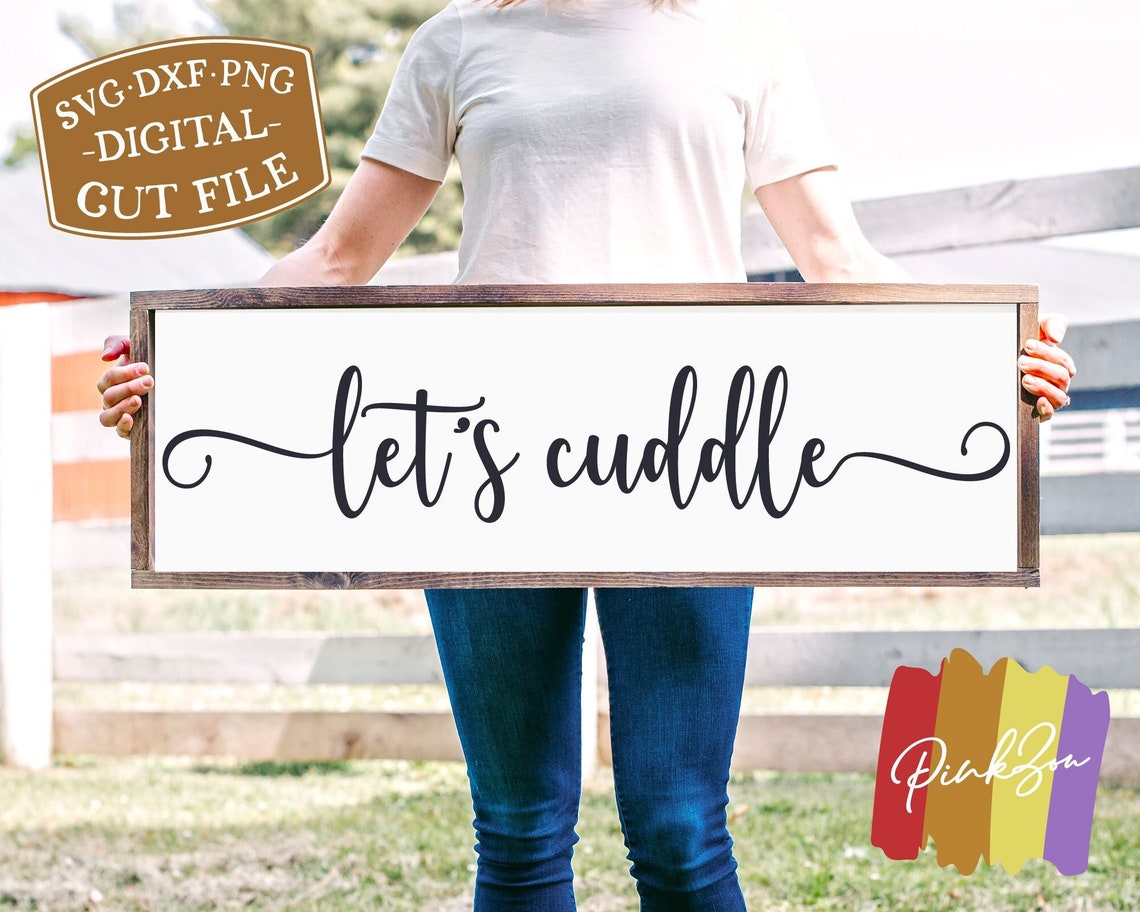Let's Cuddle SVG Files, Love Svg, Family Svg, Svgs for Signs, Farmhouse ...
