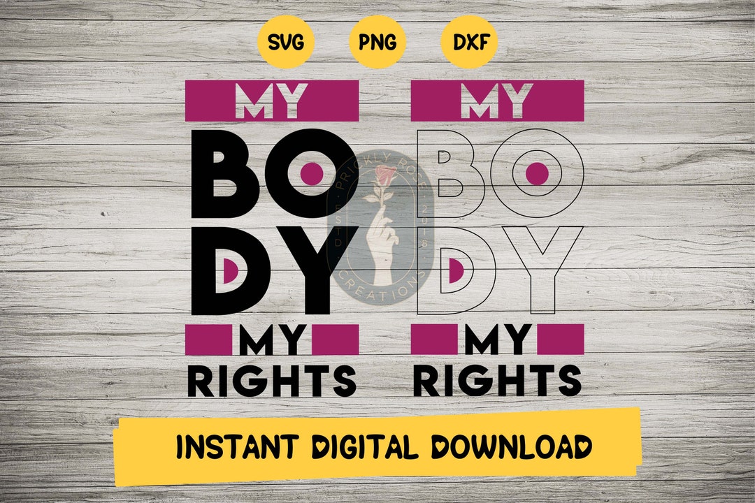 My Body My Rights Svg Cricut Silhouette Cameo Cut Files - Etsy