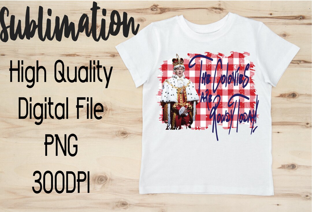 The Colonies Are Being Rowdy PNG Sublimation Digital Download - Etsy