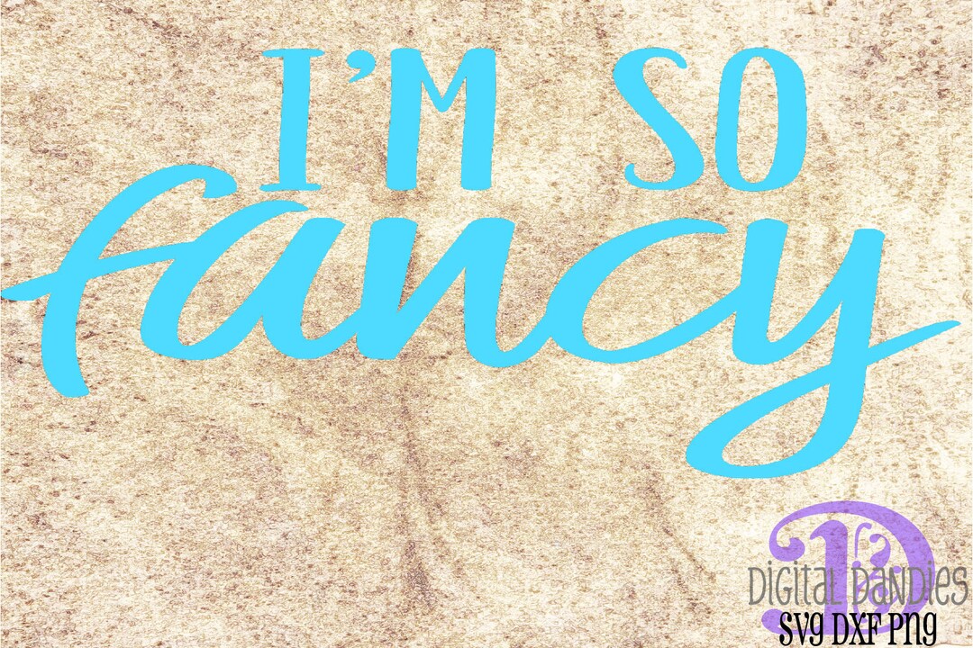 I'm so Fancy SVG PNG DXF - Etsy