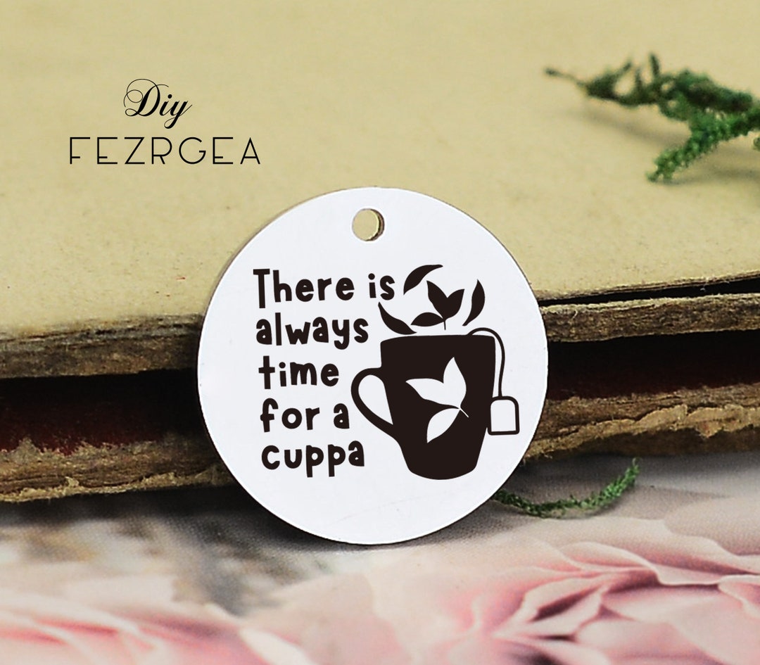 There is Always Time Stainless Steel Charm,personalized for a Cuppa ...