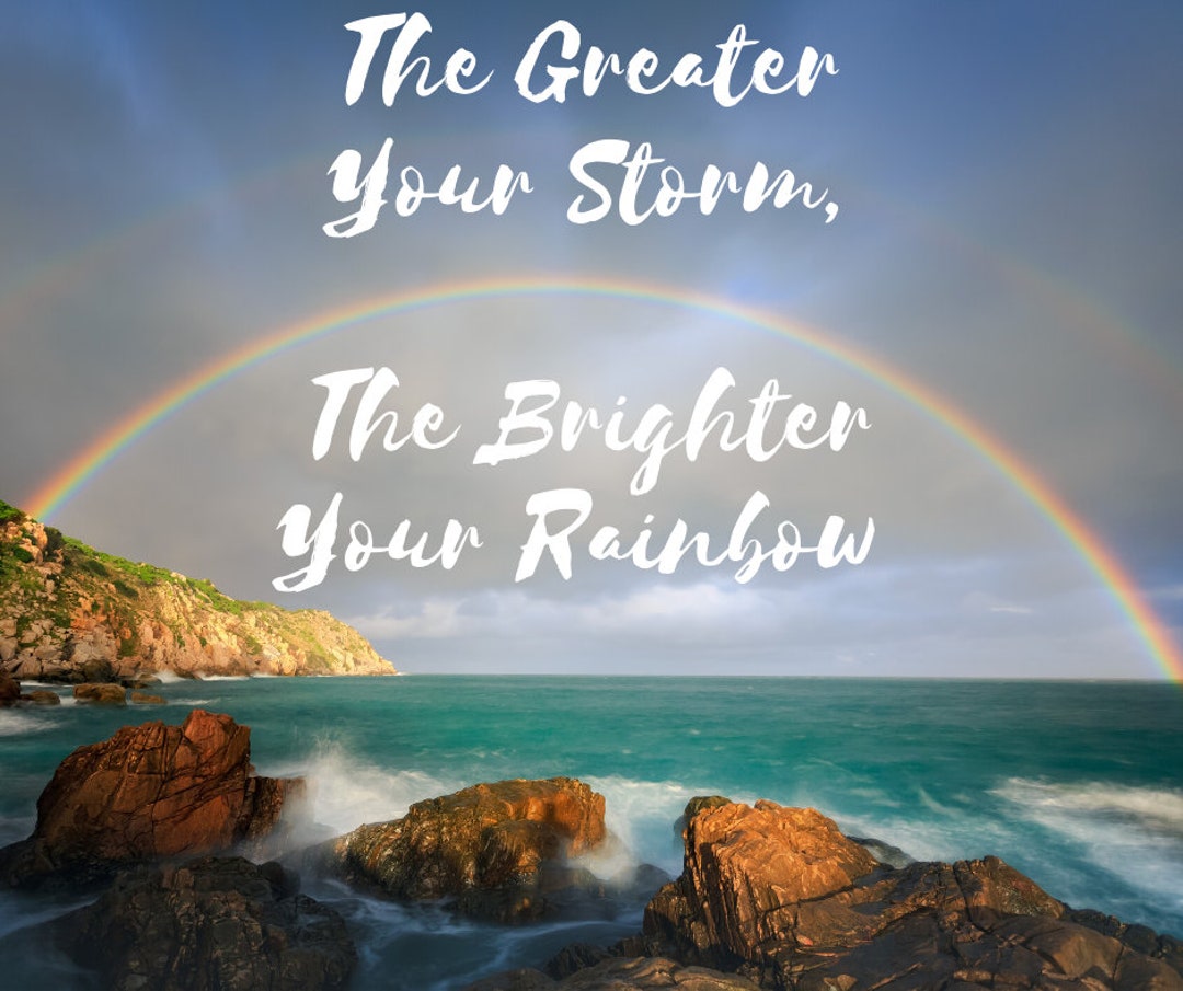 The Greater Your Storm, the Brighter Your Rainbow Printable - Etsy