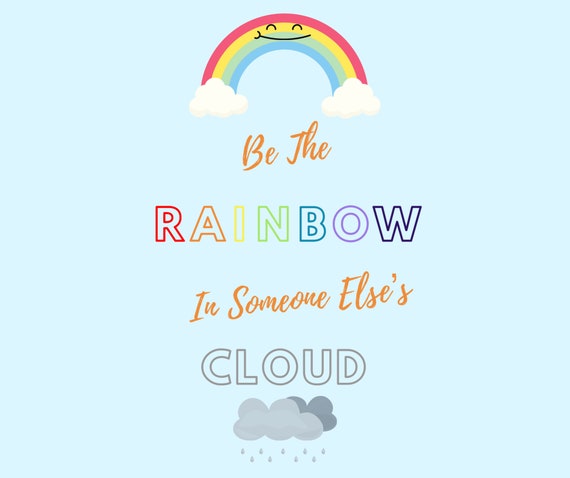 Be the Rainbow in Someone Else's Cloud Printable - Etsy