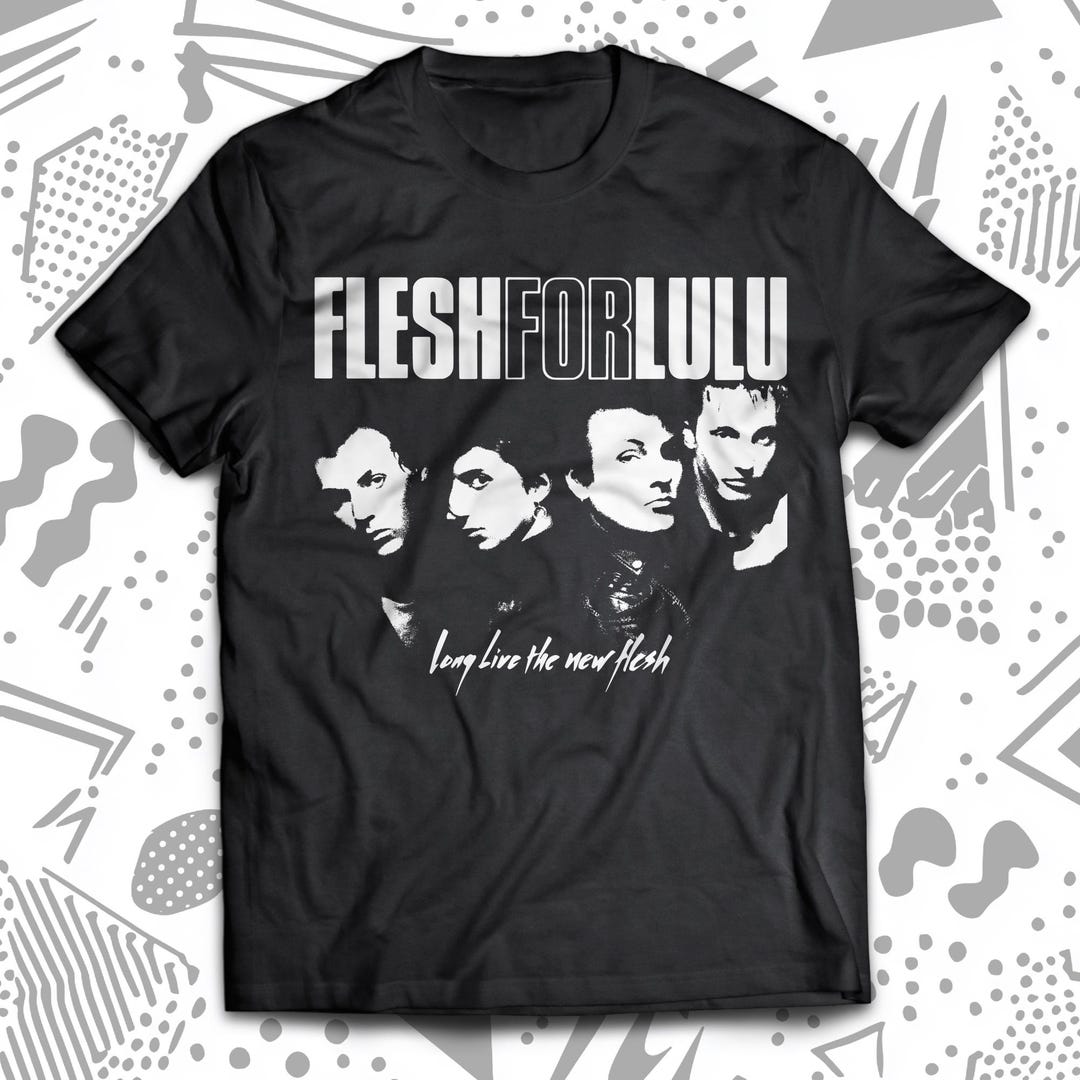 Flesh for Lulu Long Live the New Flesh Post Punk Shirt, Love and ...