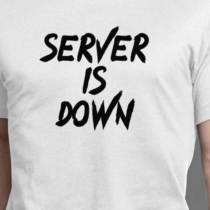 Server is Down - Unisex T-shirt - Etsy