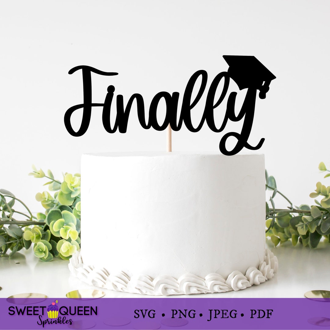 Finally Grad Cap Cake Topper SVG | Graduation Cake Topper PNG | Easy ...