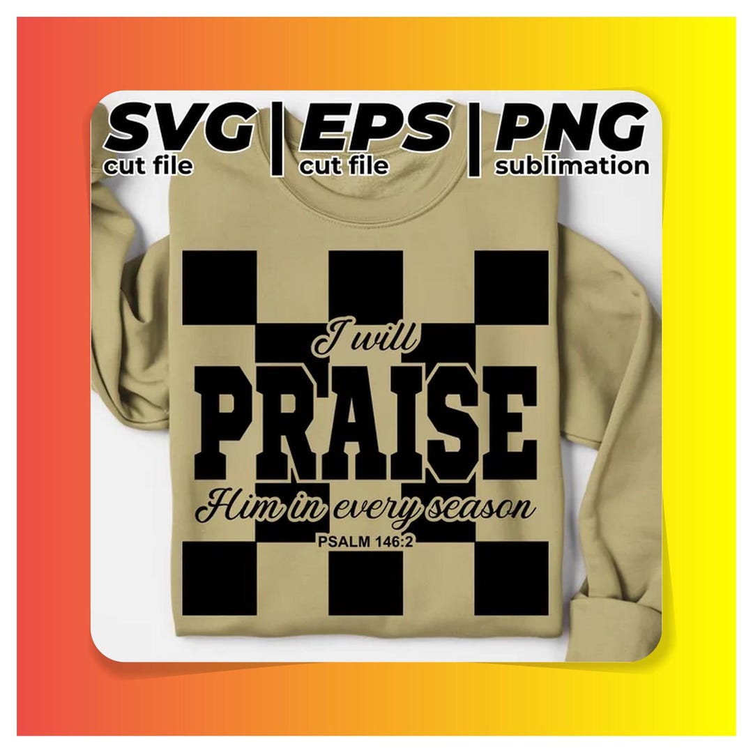 I Will Praise Him in Every Season SVG PNG EPS | Modern Christian Quote ...