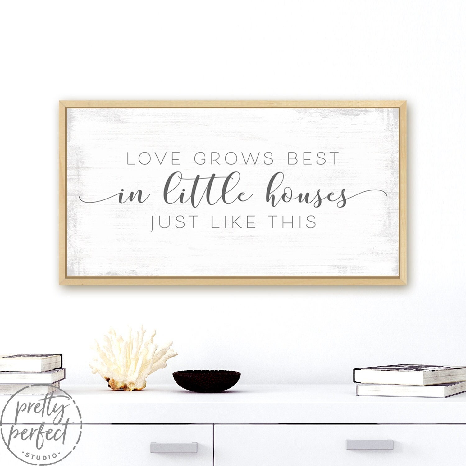 Love Grows Best in Little Houses Like This Sign Love Grows | Etsy