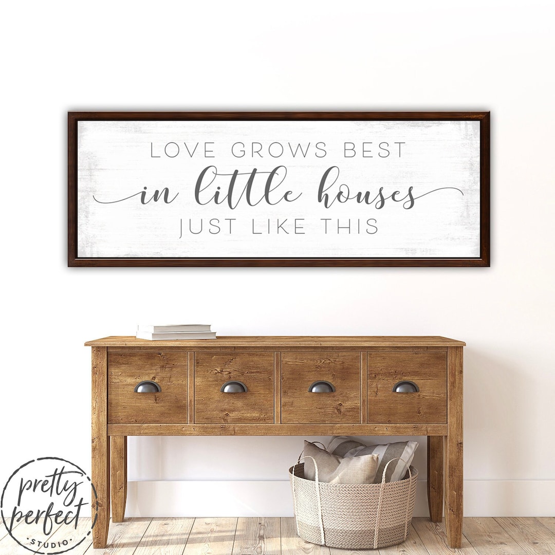 Love Grows Best in Little Houses Like This Sign Love Grows Best in ...