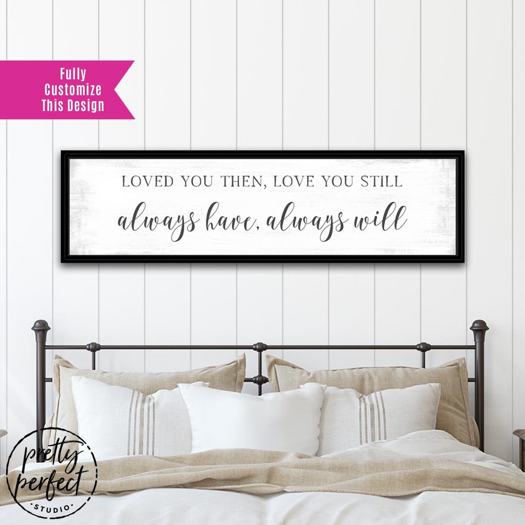 Loved You Then Sign | Loved You Then Love You Still Always Have Always ...