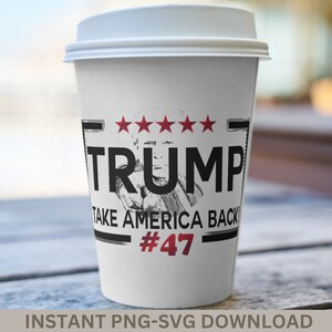 Trump Take America Back 47 2024, PNG. SVG Instant Download Political ...