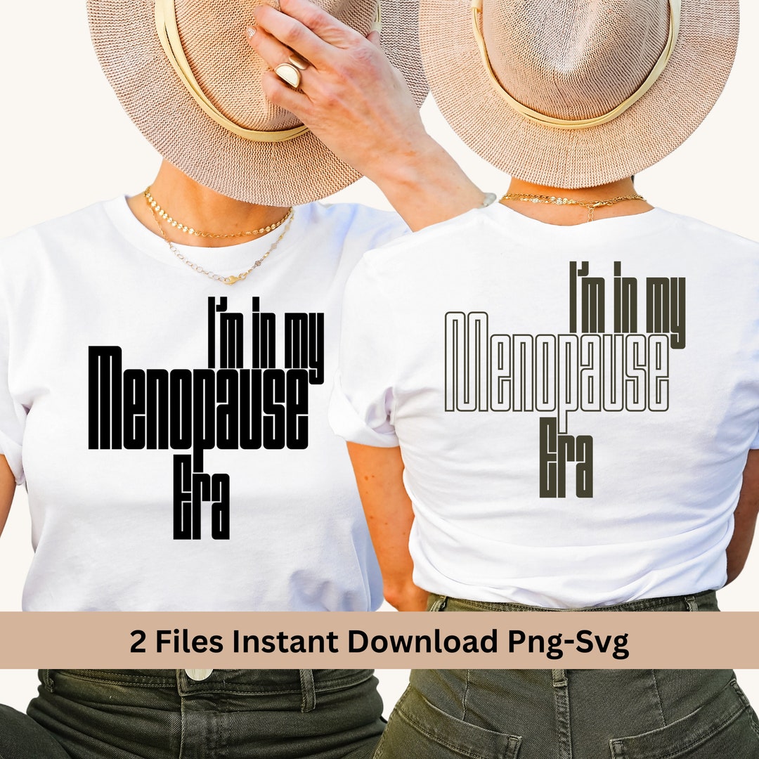 I’m in My Menopause Era, PNG. SVG Files, Shirt Svg Funny Menopause, Hot ...
