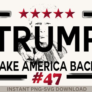 Trump Take America Back 47 2024, PNG. SVG Instant Download Political ...