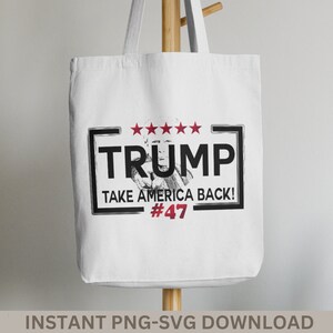 Trump Take America Back 47 2024, PNG. SVG Instant Download Political ...