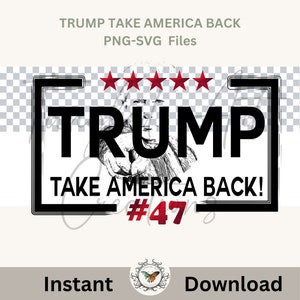 Trump Take America Back 47 2024, PNG. SVG Instant Download Political ...