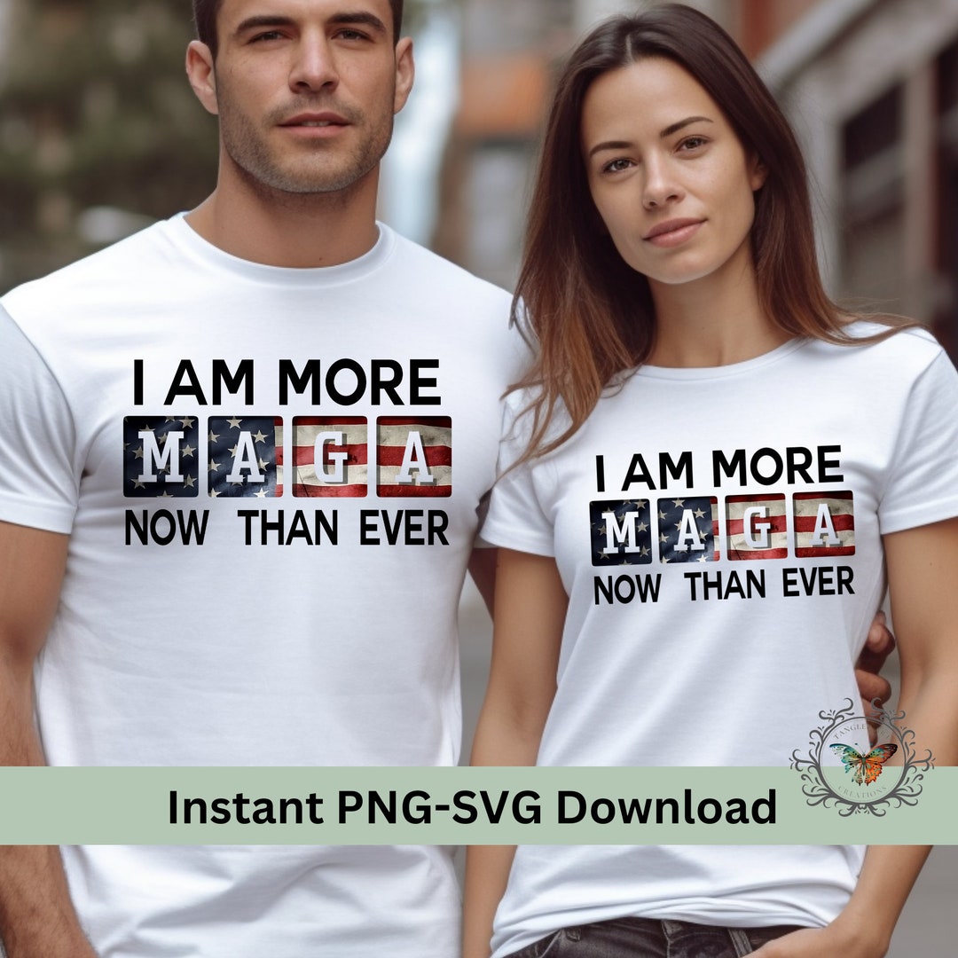 I Am More Maga Now Than Ever Trump 2024, PNG. SVG Instant Download - Etsy