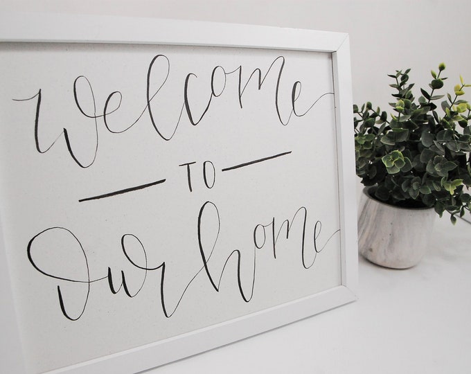 Hand Lettered Print welcome to Our Home Scripted Cursive Welcome Sign ...