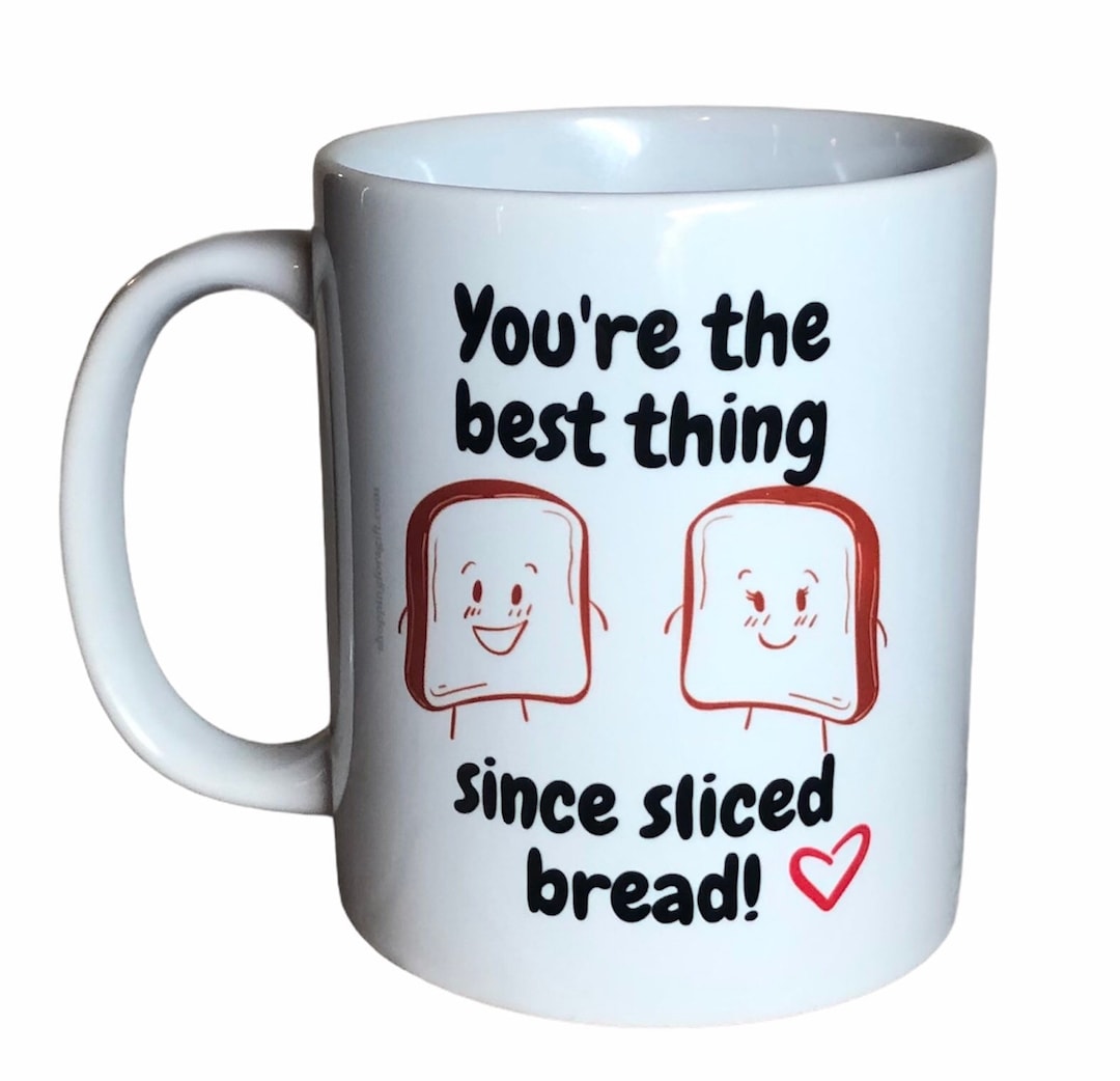 You’re the best thing since sliced bread mug. Funny Mugs for Christmas ...
