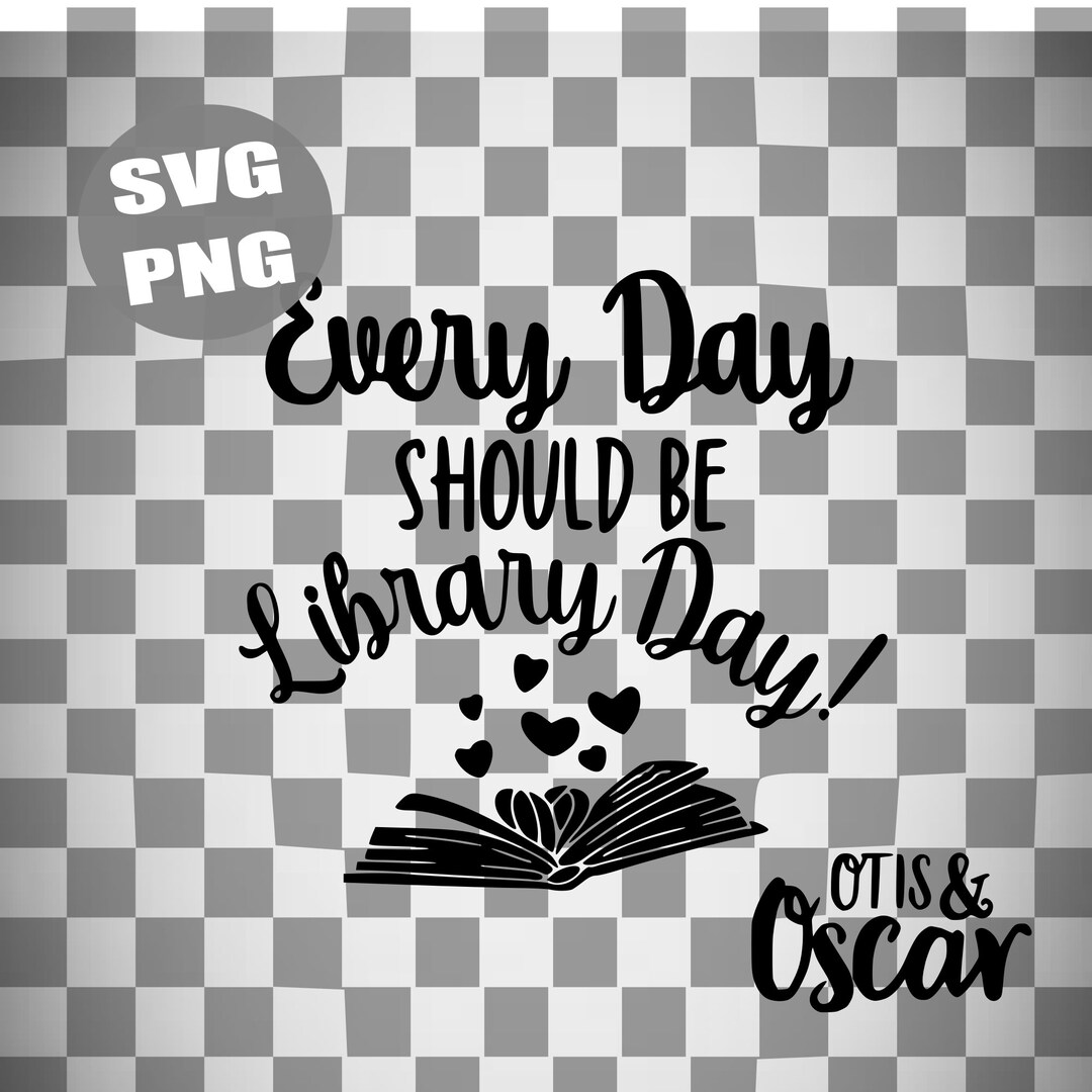 Everyday Should Be Library Day! SVG PNG - Etsy
