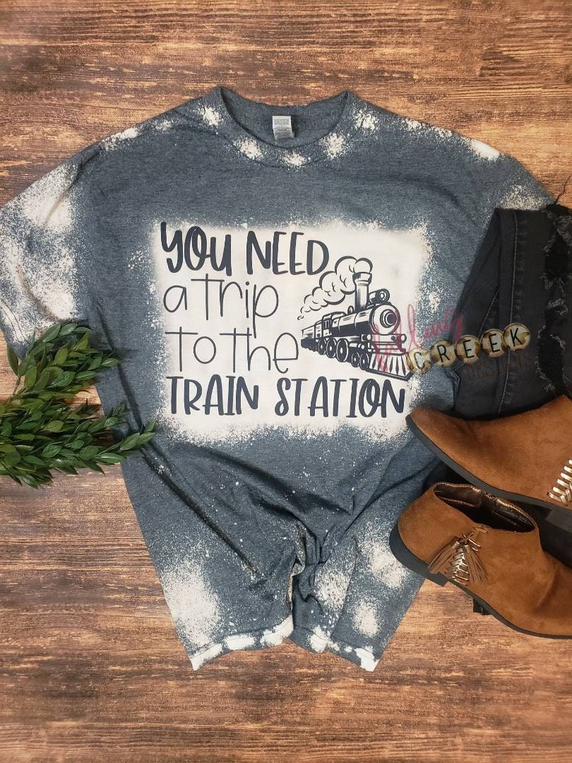 You need a trip to the train station, Funny train bleached graphic sold ...