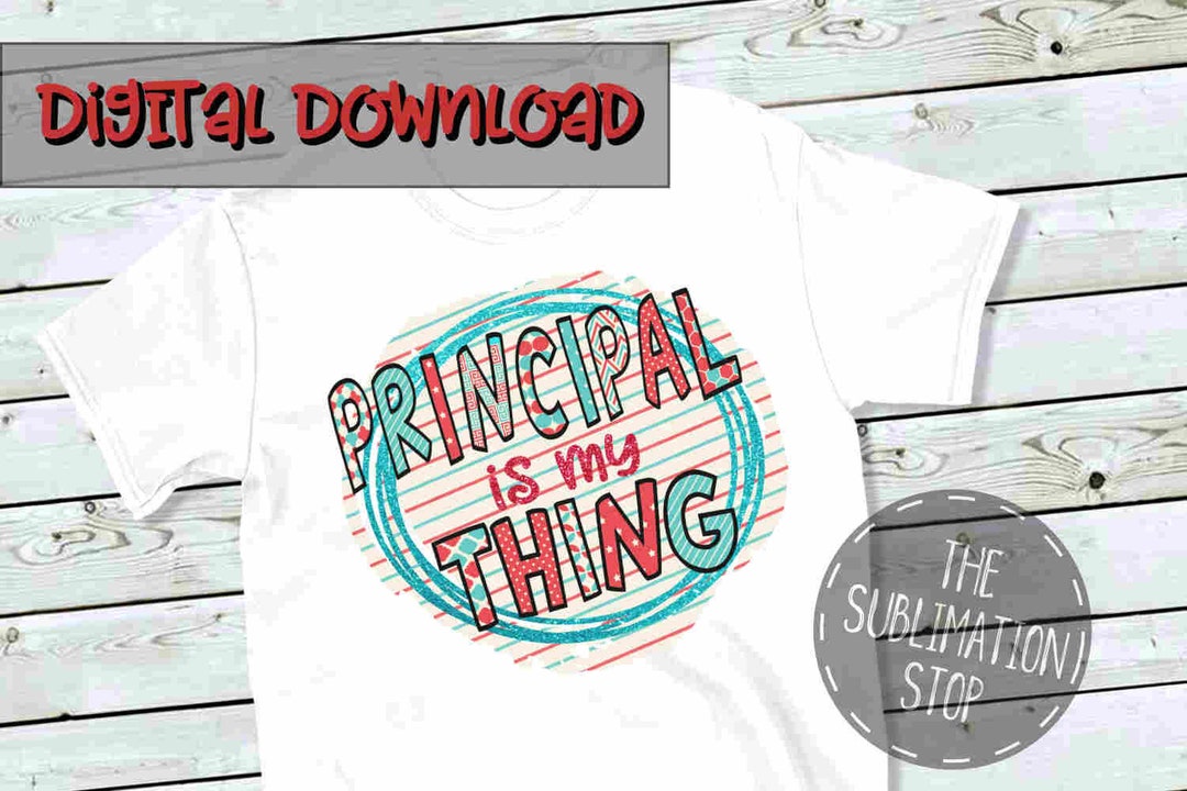 Principal is My Thing - Sublimation Design - School - Teacher - Reading ...