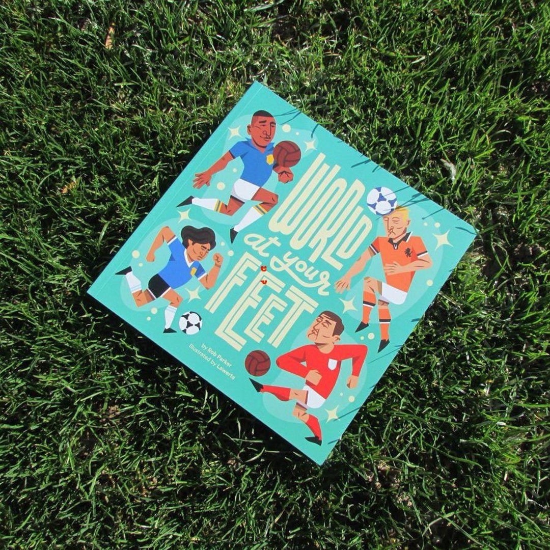 World at Your Feet Football Picture Book by Rob Parker & Lawerta ...