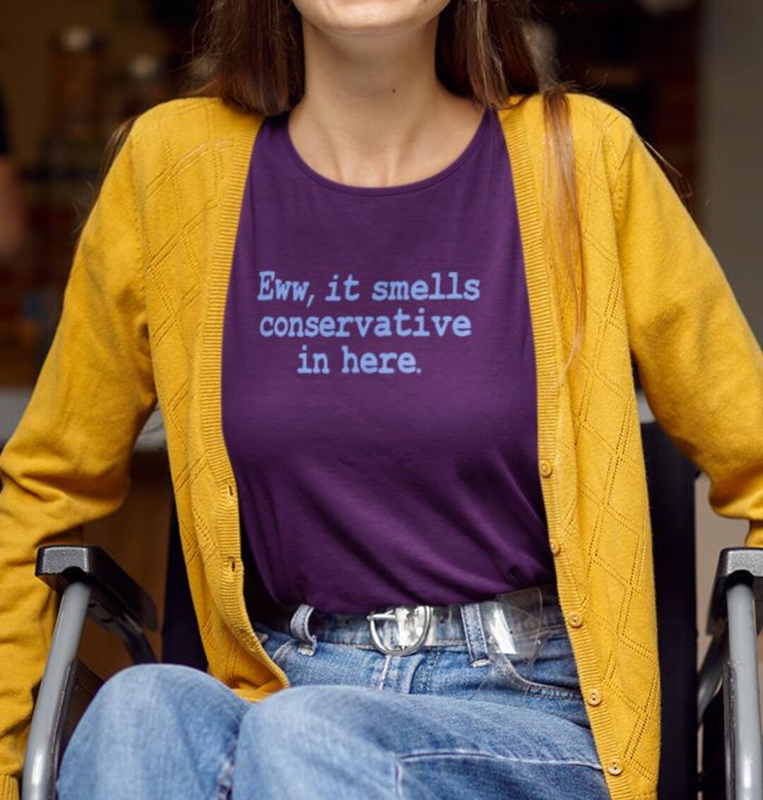 Funny Liberal Slogan Tee: "eww, It Smells Conservative in Here!" - Etsy