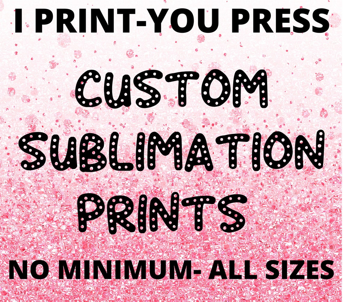 CUSTOM SUBLIMATION PRINTS Sublimation Transfers Print on - Etsy