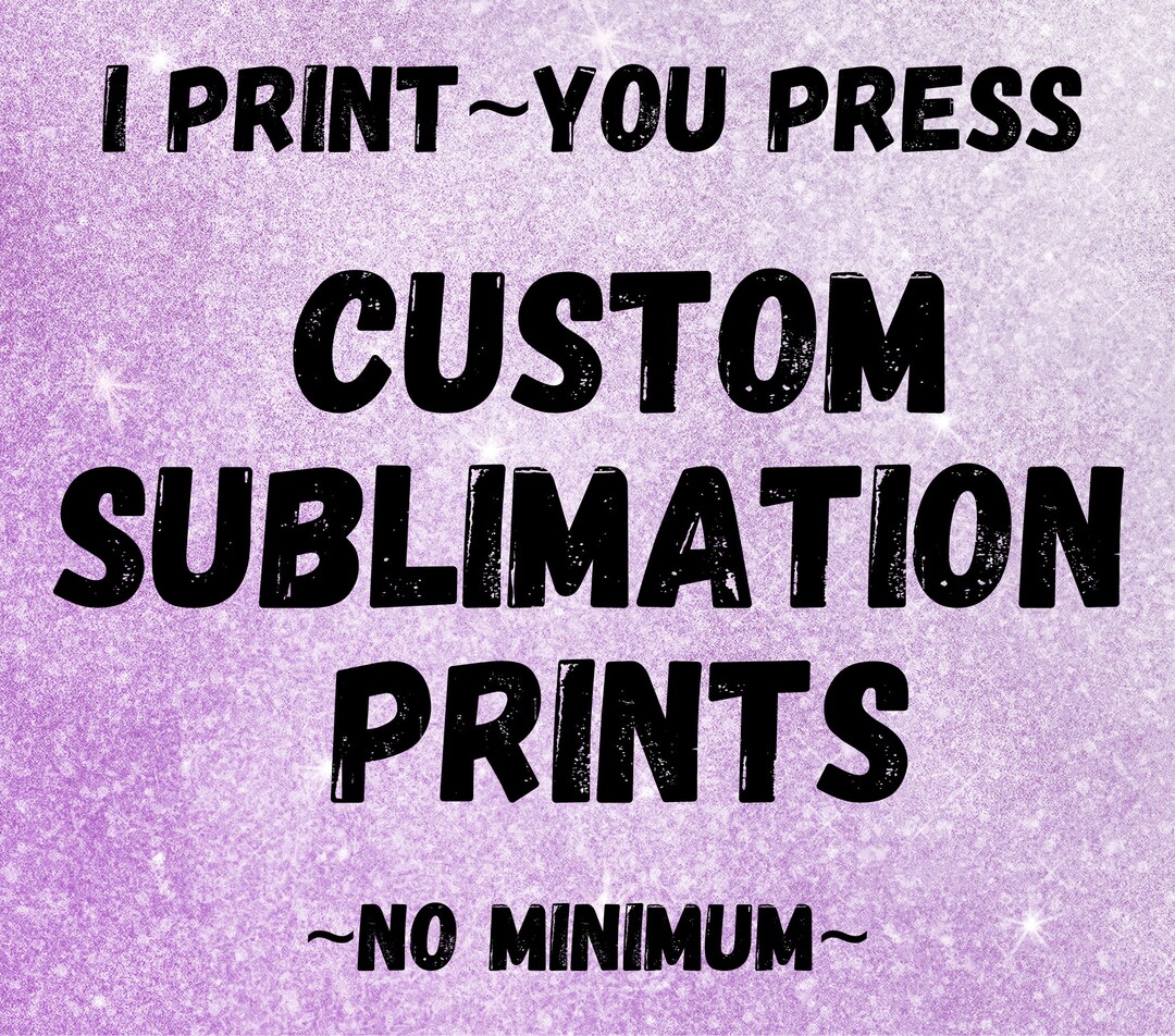 CUSTOM SUBLIMATION PRINTS Sublimation Transfers Print on - Etsy