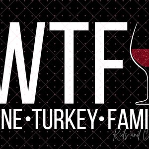 WTF Wine Turkey Family - Png -jpg- Svg - Thanksgiving Humor -red Wine ...