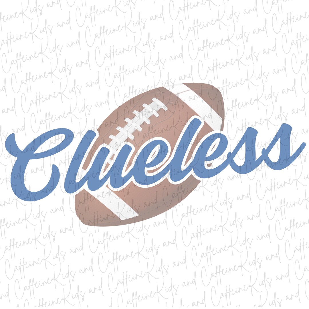 Clueless (about Football) - Png Jpg Pdf - NFL - Football - Super Bowl ...