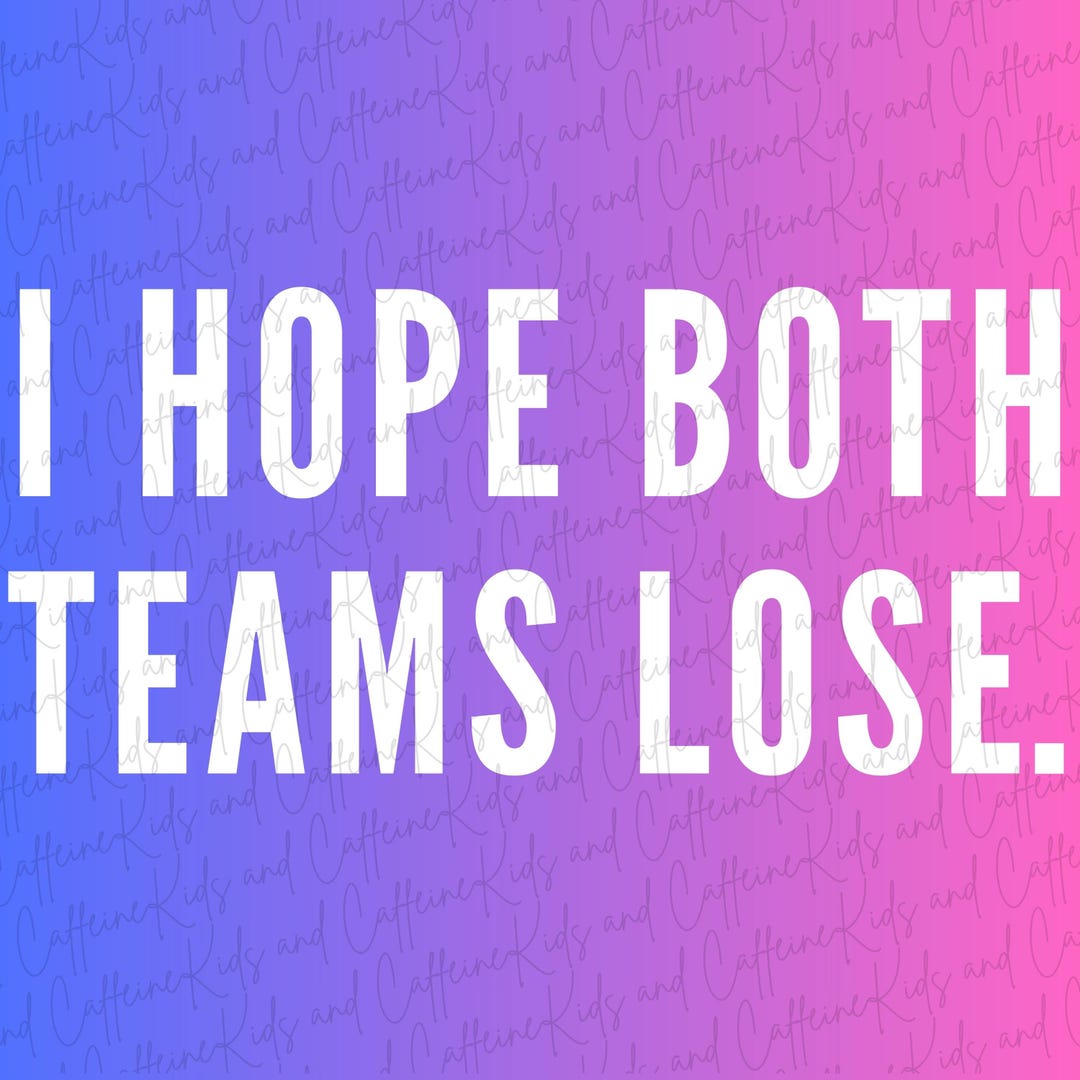 I Hope Both Teams Lose.- Png Jpg Pdf Svg - Super Bowl 59 -super Bowl LIX - NFL Football - Super ...