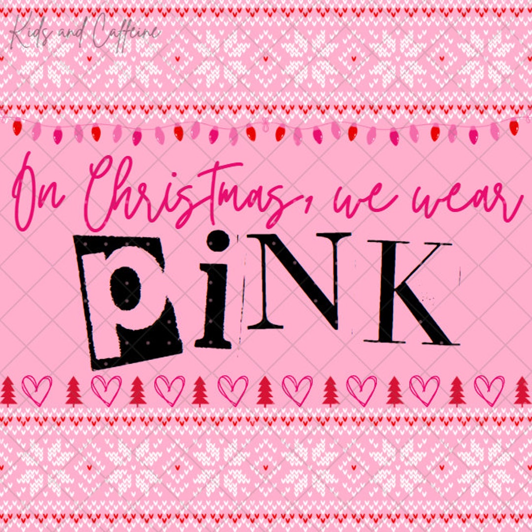 On Christmas, We Wear Pink PNG - Mean Girls Christmas PNG - Mean Girls ...