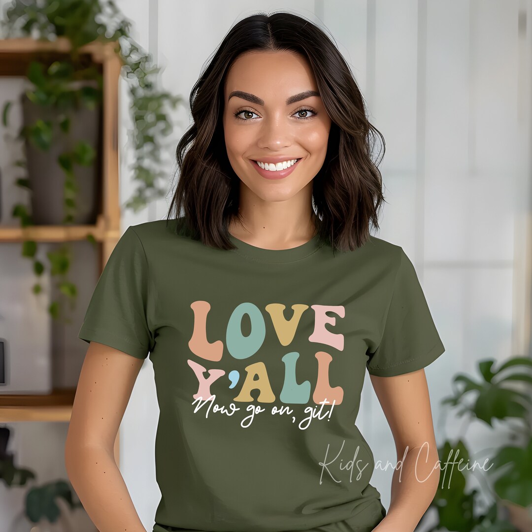 Love Y'all Now Go On, Git! Teacher Shirt Design, PNG SVG (digital ...