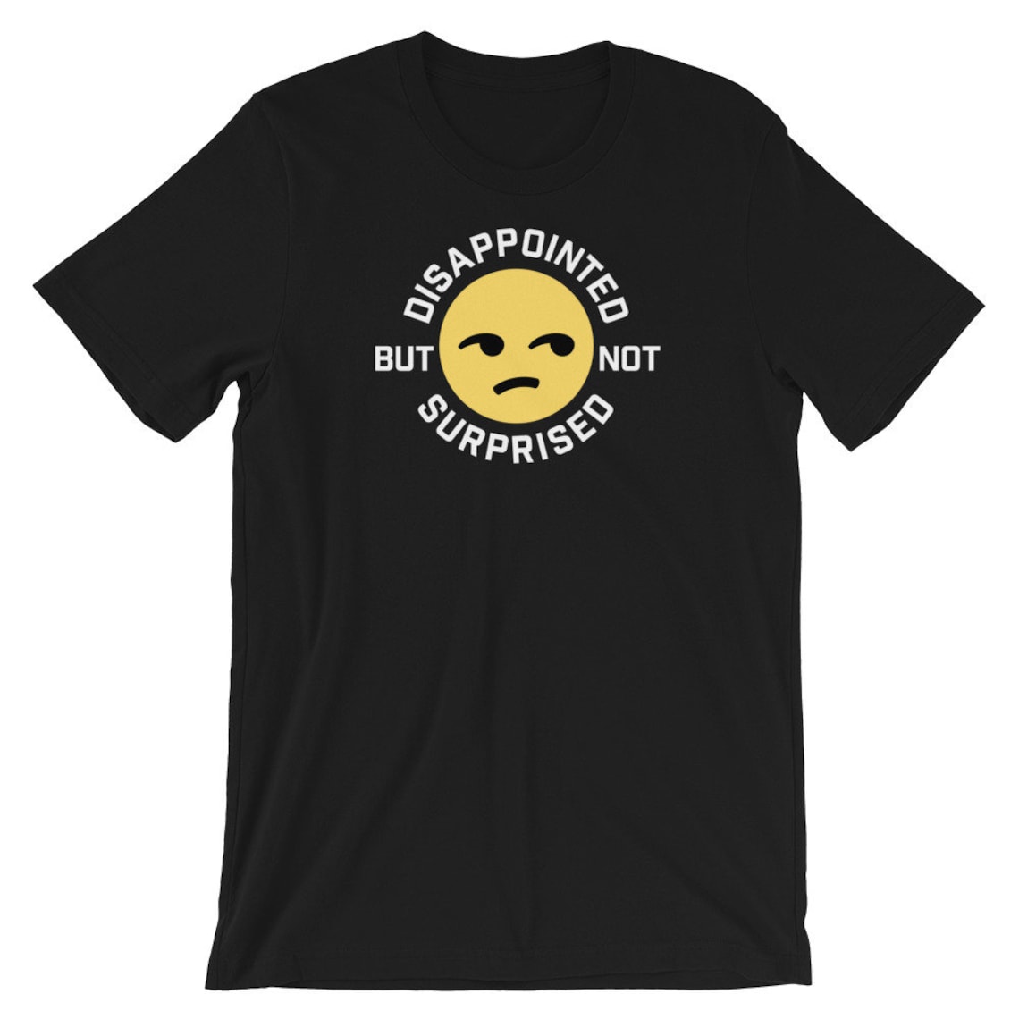 Disappointed but Not Surprised Emoticon Meme Shirt - Etsy