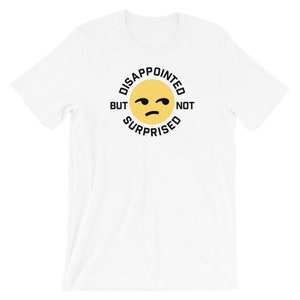 Disappointed but Not Surprised Emoticon Meme Shirt - Etsy