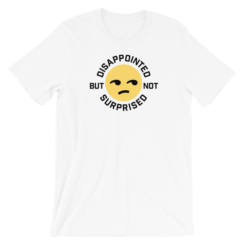 Disappointed but Not Surprised Emoticon Meme Shirt - Etsy