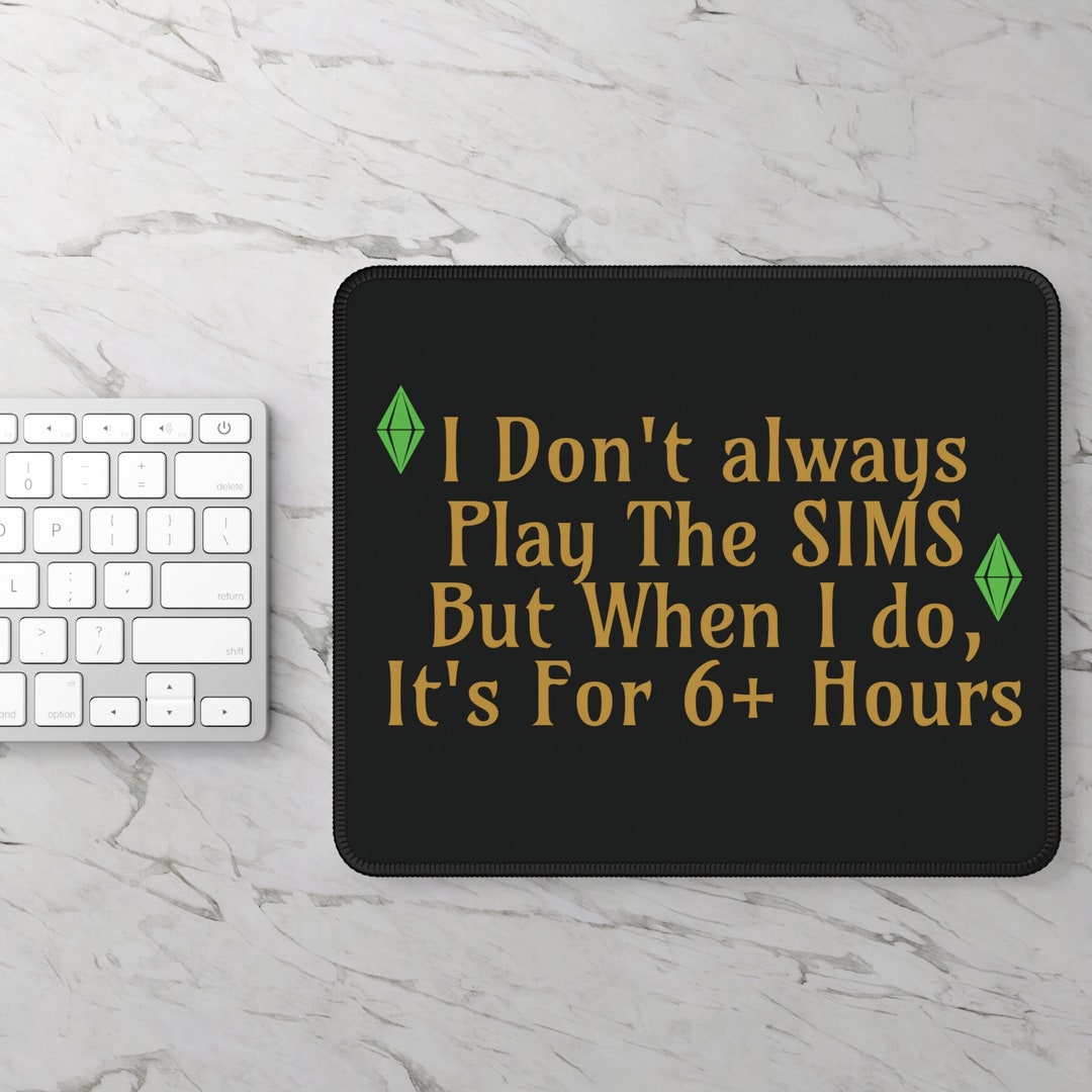 6+ Hours of Sims Gaming Mouse Pad, Perfect Gift for the Sims Lover ...