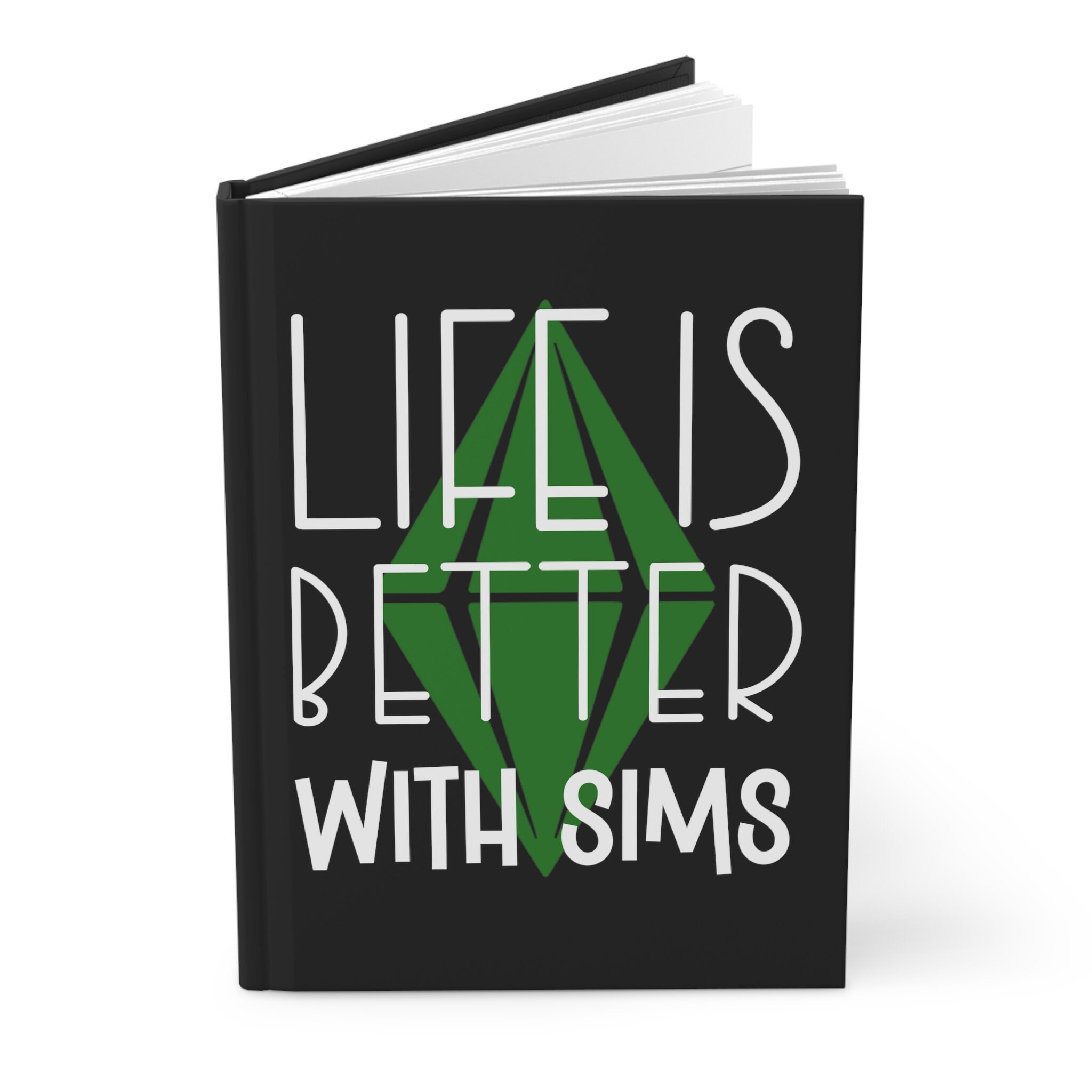 Life is Better With Sims Journal – Matte Hardcover Notebook Gift for ...