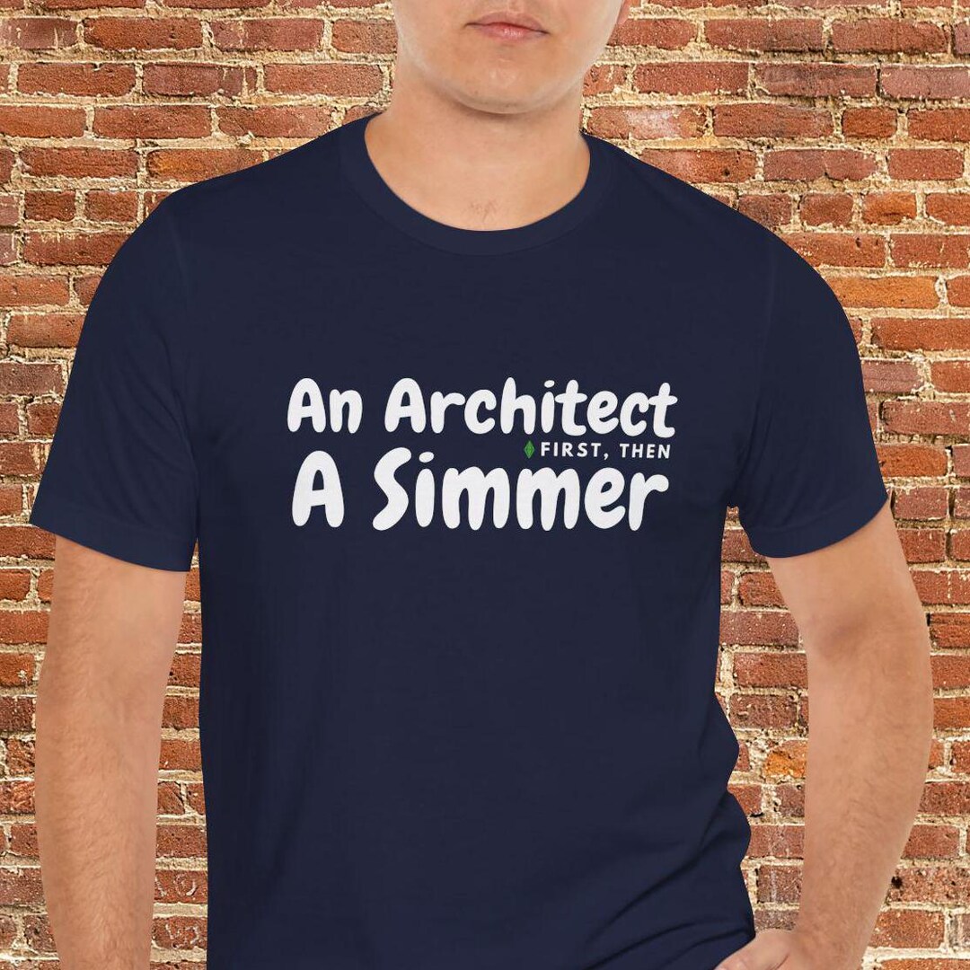 Architect First Then a Simmer Shirt, Funny Sims Gamer Tee for ...