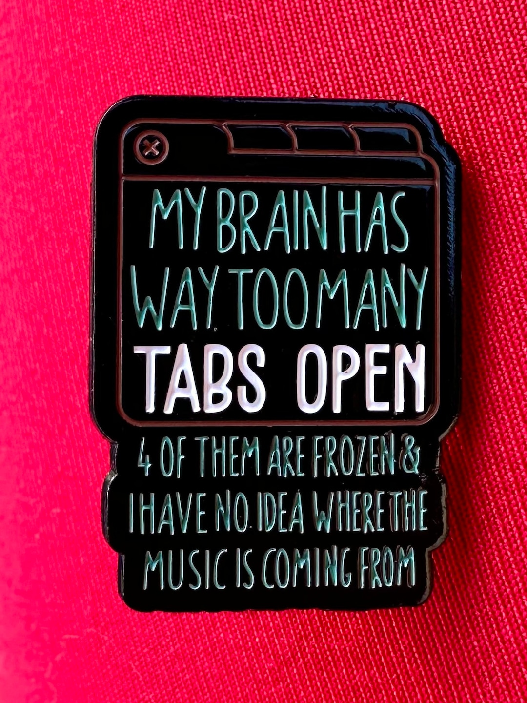 My Brain Has Way Too Many Tabs Open 4 of Them Are Frozen Music Funny Lapel Pin - Etsy