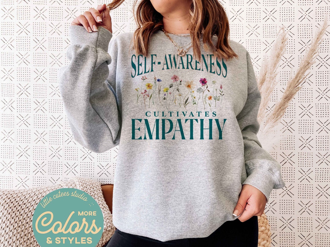 Self-awareness Cultivates Empathy Sweatshirt | Therapy Sweatshirt ...