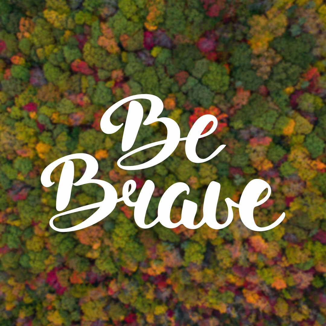Be Brave Decal Car Decal Laptop Decal Inspiration Decal Quote Decal Be ...
