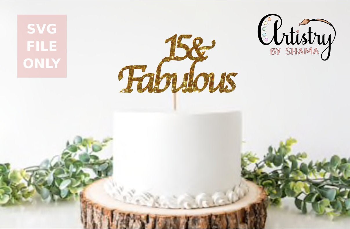 15 & Fabulous SVG File ONLY Cake Topper for Cricut and Silhouette or ...