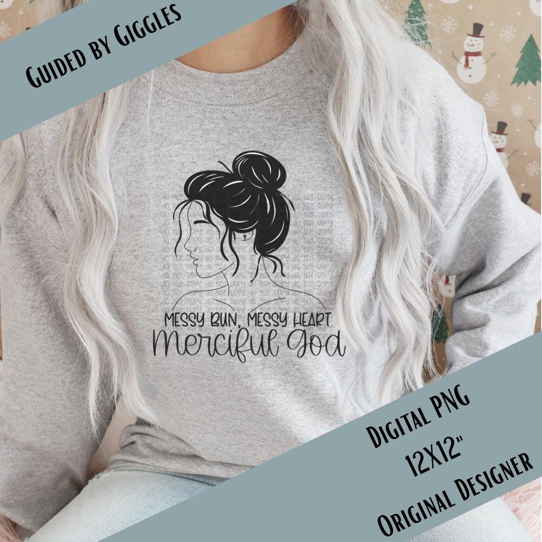 Messy Bun, Messy Heart, Merciful God PNG 12X12 Digital File - Etsy