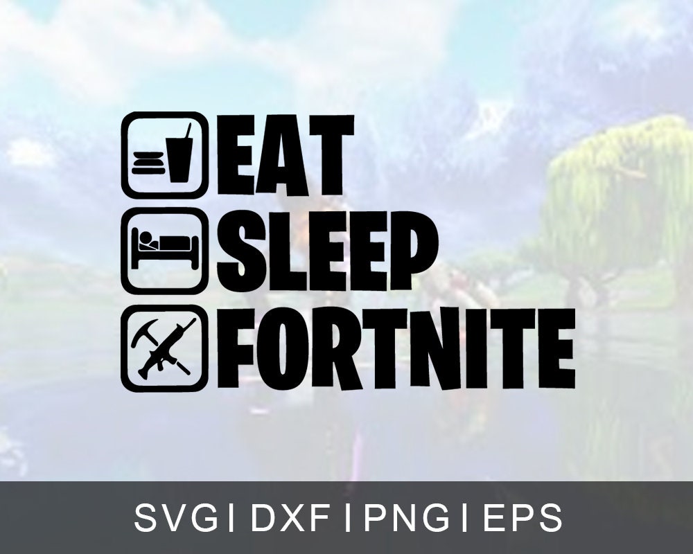 Fortnite Svg File Eat Sleep Fortnite Repeat Svg Dxf Png Etsy